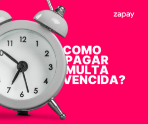 Como Pagar Multa Vencida: Passo a Passo Online e Dicas